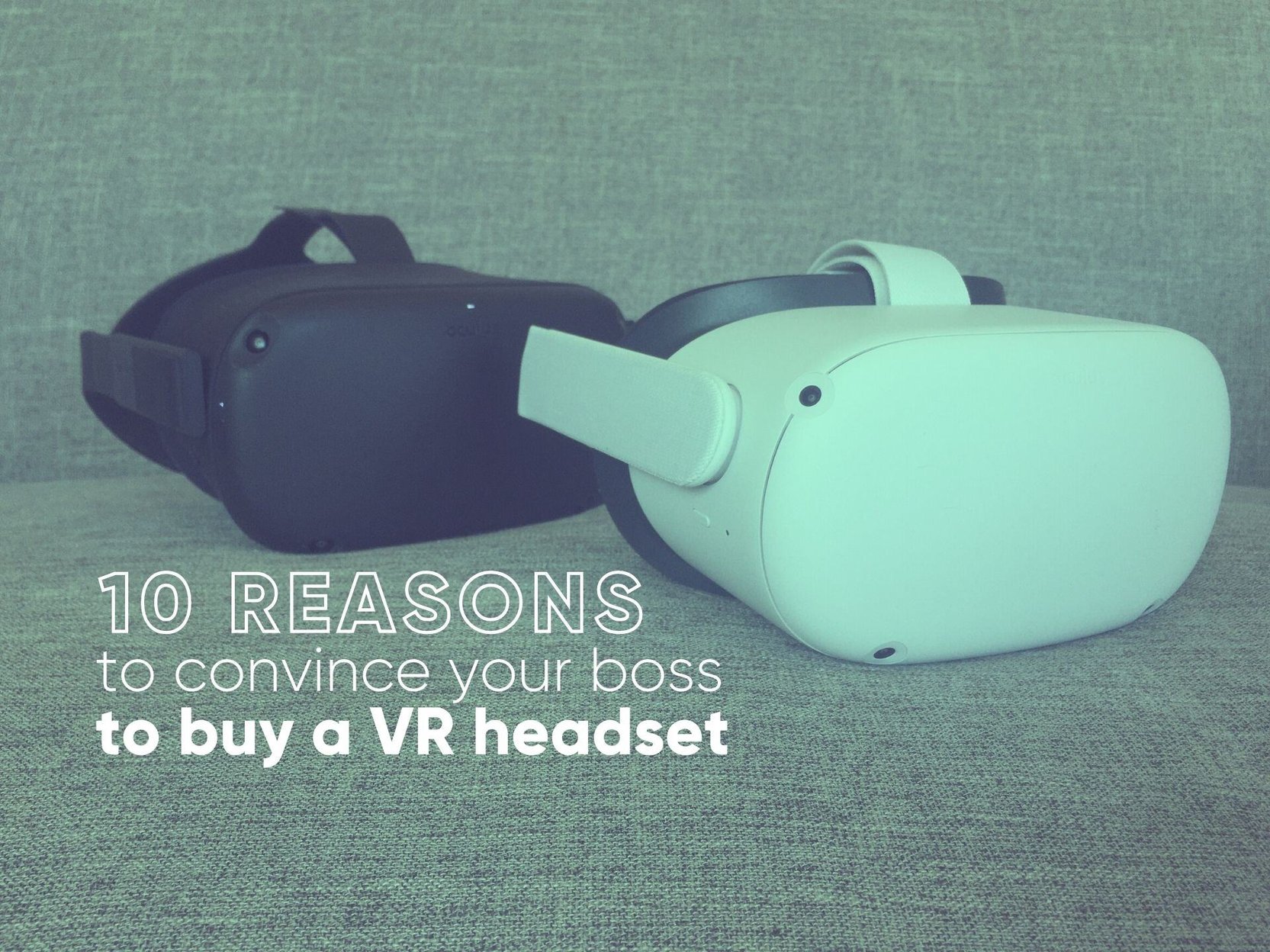 10 Reasons to Convince Your Boss to Buy a VR Headset